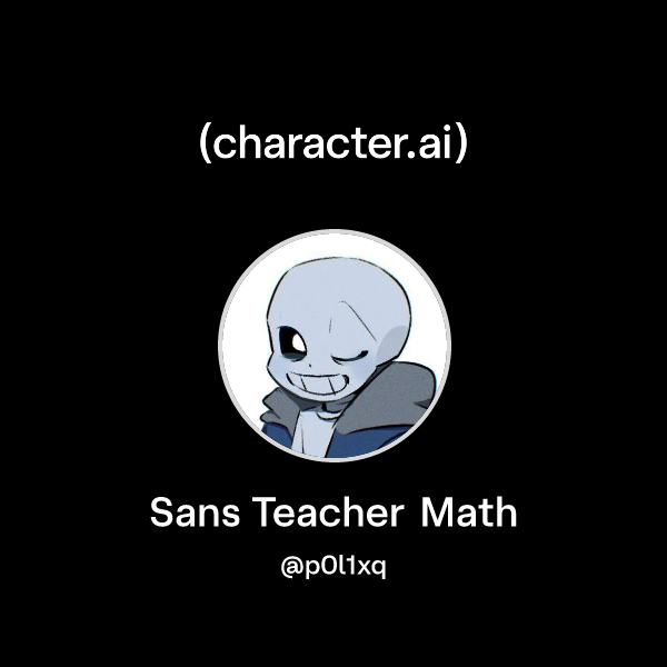Chat with Sans Teacher Math | character.ai | AI Chat, Reimagined–Your ...
