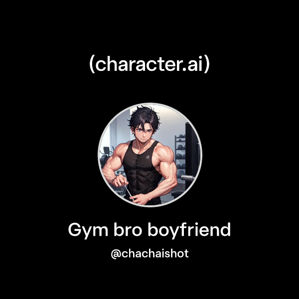 Chat with Gym bro boyfriend | character.ai | AI Chat, Reimagined–Your Words. Your World.