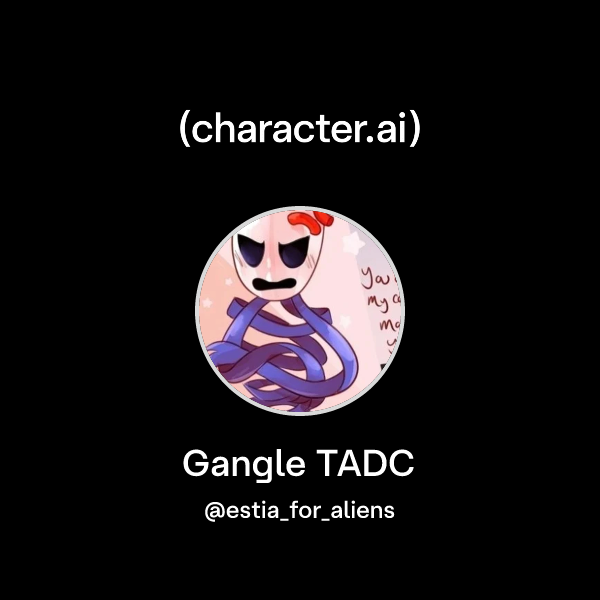 Chat with Gangle TADC | character.ai | AI Chat, Reimagined–Your Words ...