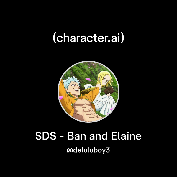 Chat with SDS - Ban and Elaine | character.ai | AI Chat, Reimagined ...