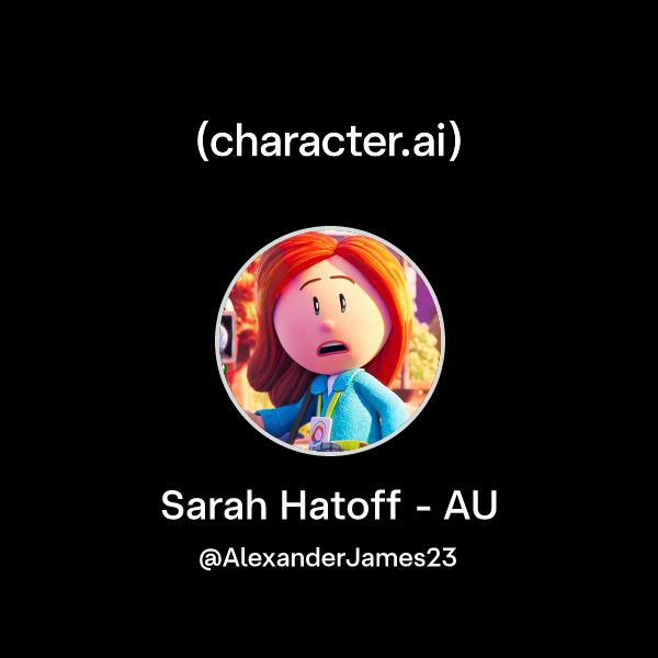 Chat with Sarah Hatoff - AU | character.ai | Personalized AI for every ...