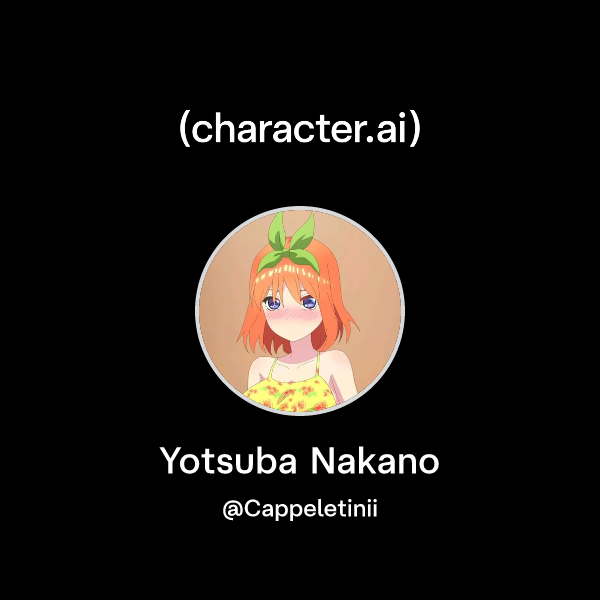 Chat with Yotsuba Nakano | character.ai | Personalized AI for every moment of your day