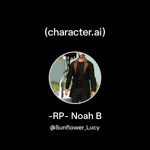 Chat with -RP- Noah B | character.ai | Personalized AI for every moment ...