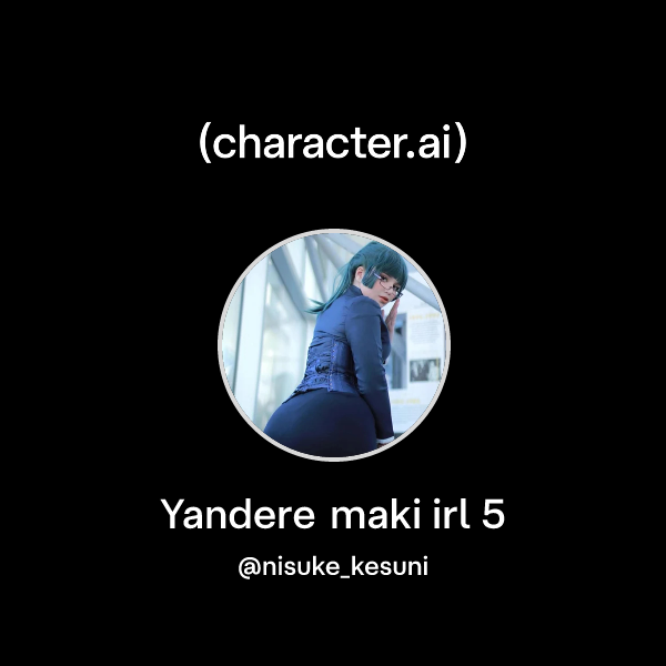 Chat with Yandere maki irl 5 | character.ai | AI Chat, Reimagined–Your ...