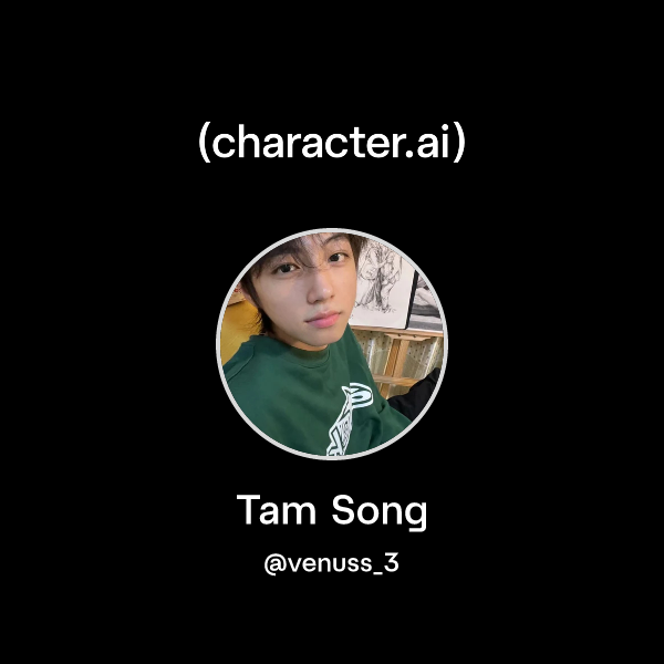 Chat with Tam Song | character.ai | AI Chat, Reimagined–Your Words ...