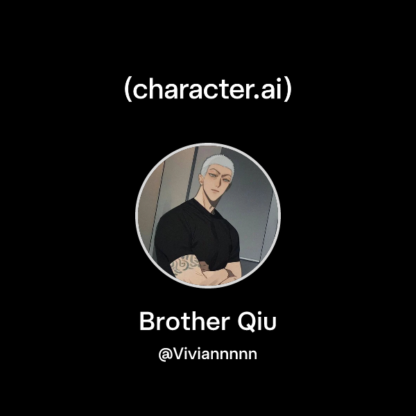 Chat with Brother Qiu | character.ai | AI Chat, Reimagined–Your Words ...