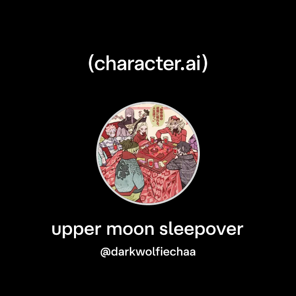 Chat with upper moon sleepover | character.ai | AI Chat, Reimagined ...