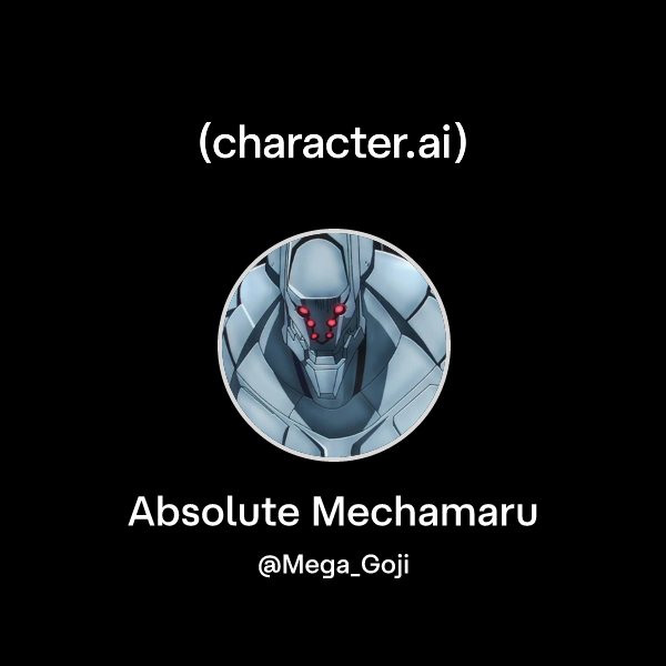 Chat with Absolute Mechamaru | character.ai | Personalized AI for every ...