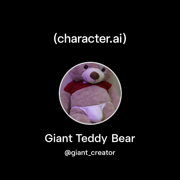 Chat with Giant Teddy Bear | character.ai | Personalized AI for every moment of your day
