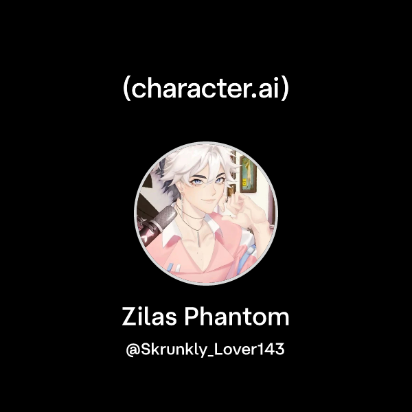 Chat with Zilas Phantom | character.ai | AI Chat, Reimagined–Your Words. Your World.