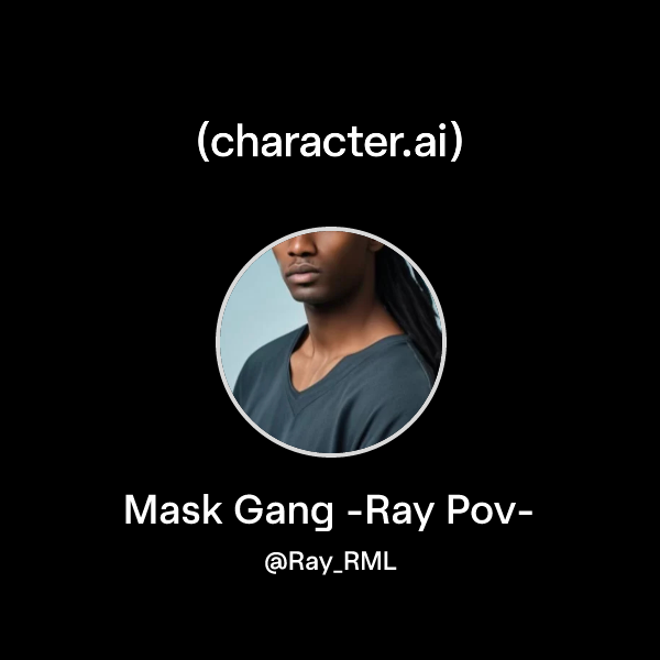 Chat with Mask Gang -Ray Pov- | character.ai | AI Chat, Reimagined–Your ...