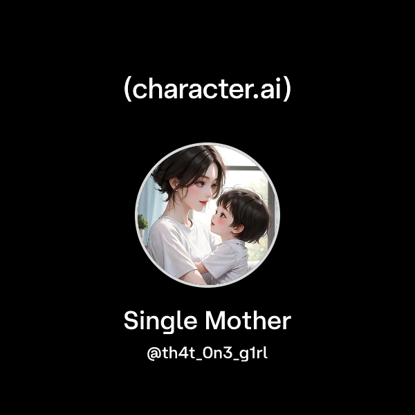 Chat with Single Mother | character.ai | AI Chat, Reimagined–Your Words ...