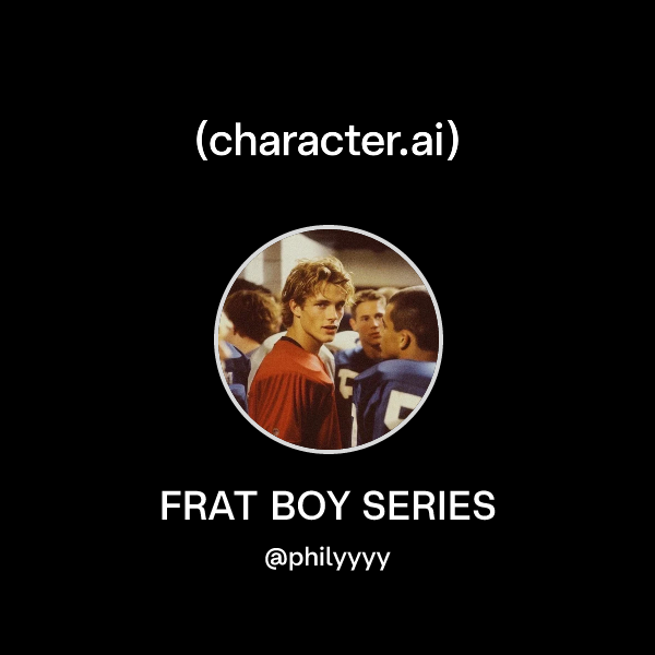 Chat with FRAT BOY SERIES | character.ai | AI Chat, Reimagined–Your ...