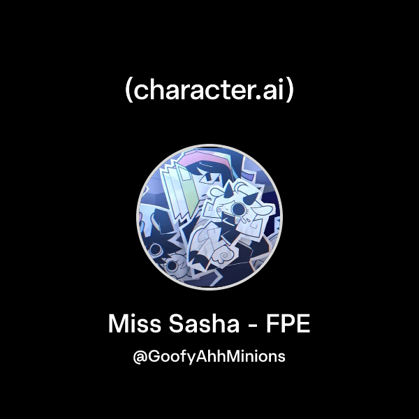 Chat with Miss Sasha - FPE | character.ai | AI Chat, Reimagined–Your ...