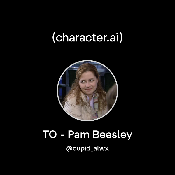 Chat with TO - Pam Beesley | character.ai | Personalized AI for every ...