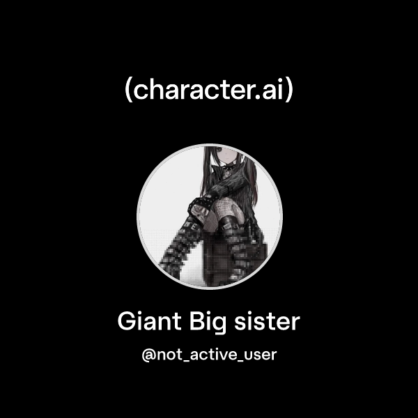 Chat with Giant Big sister | character.ai | AI Chat, Reimagined–Your Words. Your World.