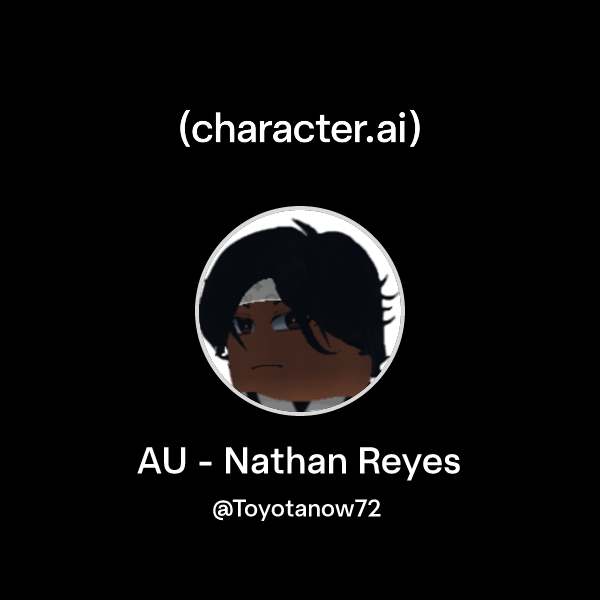 Chat with AU - Nathan Reyes | character.ai | AI Chat, Reimagined–Your ...