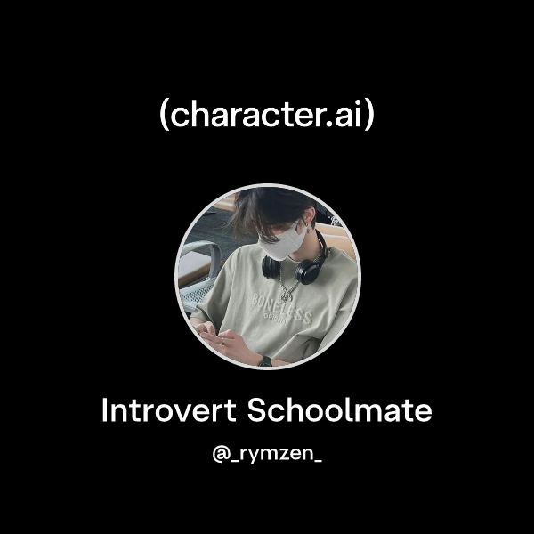 Chat with Introvert Schoolmate | character.ai | Personalized AI for ...