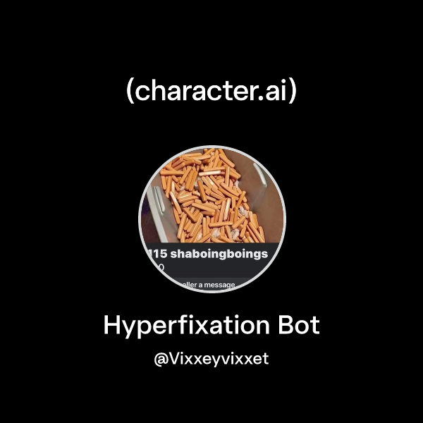 Chat with Hyperfixation Bot | character.ai | Personalized AI for every moment of your day