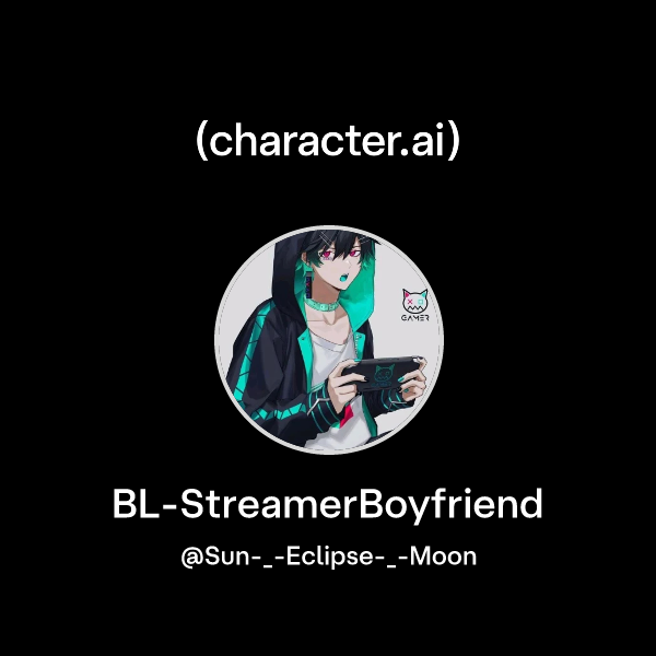 Chat with BL-StreamerBoyfriend | character.ai | Personalized AI for ...