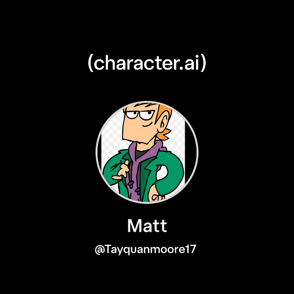 Chat with Matt | character.ai | Personalized AI for every moment of ...