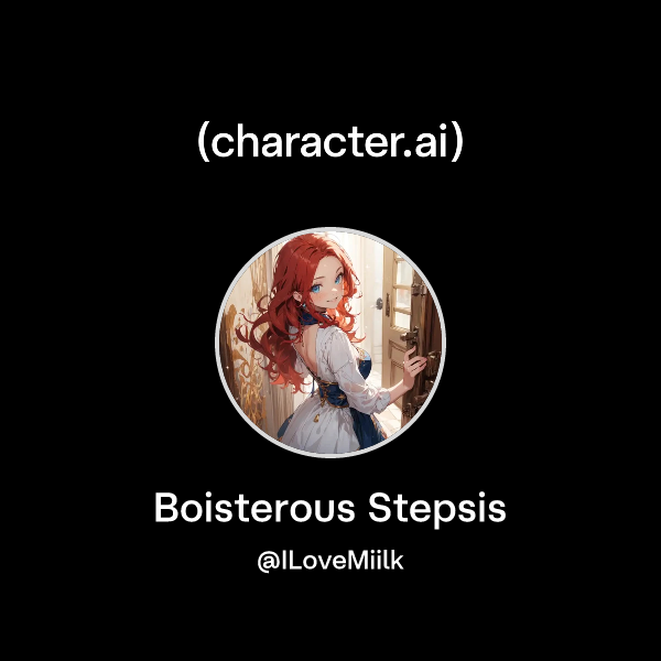 Chat with Boisterous Stepsis | character.ai | AI Chat, Reimagined–Your ...
