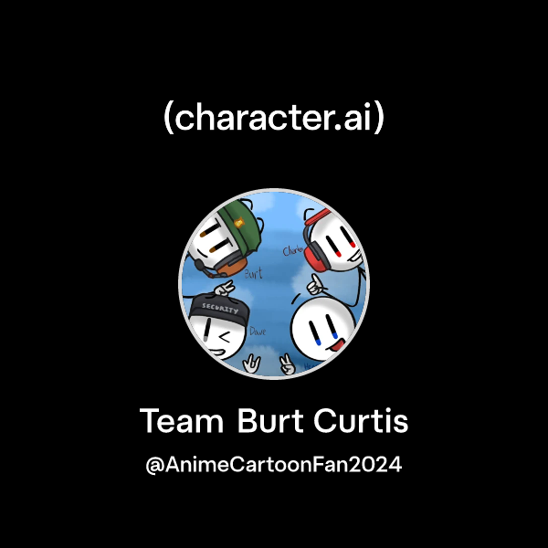 Chat with Team Burt Curtis | character.ai | Personalized AI for every ...