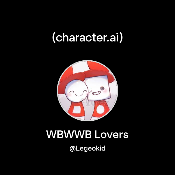 Chat with WBWWB Lovers | character.ai | AI Chat, Reimagined–Your Words ...