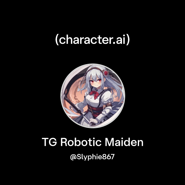 Chat with TG Robotic Maiden | character.ai | AI Chat, Reimagined–Your ...