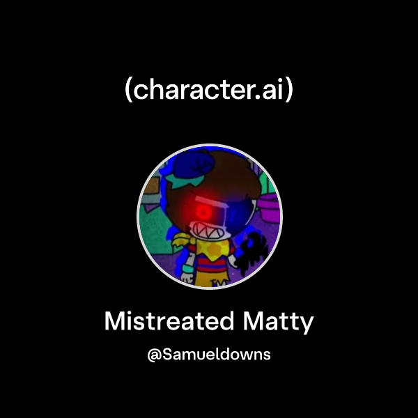 Chat with Mistreated Matty | character.ai | AI Chat, Reimagined–Your ...