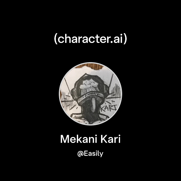 Chat with Mekani Kari | character.ai | Personalized AI for every moment of your day