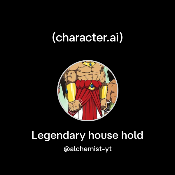 Chat with Legendary house hold | character.ai | AI Chat, Reimagined ...