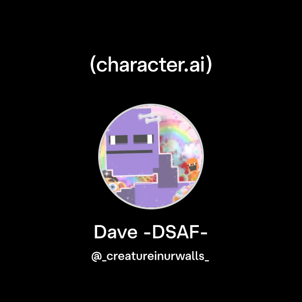 Chat with Dave -DSAF- | character.ai | Personalized AI for every moment ...