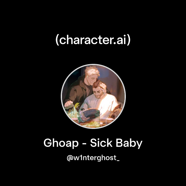 Chat with Ghoap - Sick Baby | character.ai | AI Chat, Reimagined–Your ...