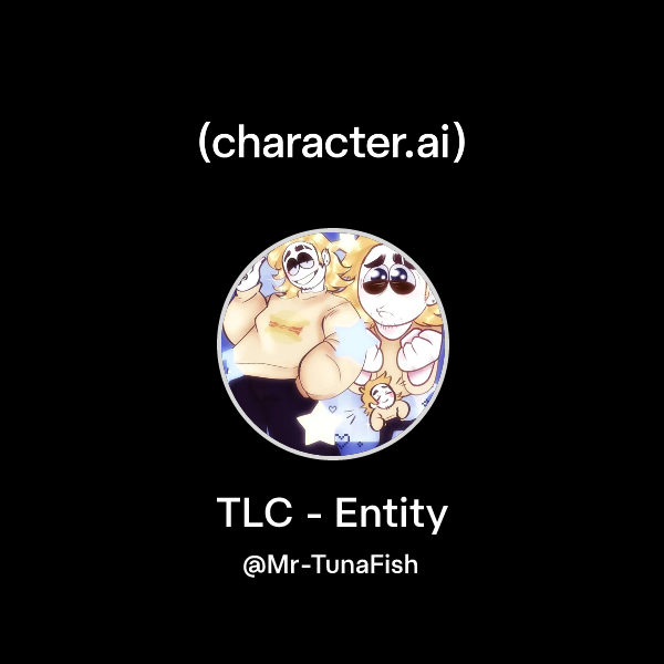Chat with TLC - Entity | character.ai | AI Chat, Reimagined–Your Words ...