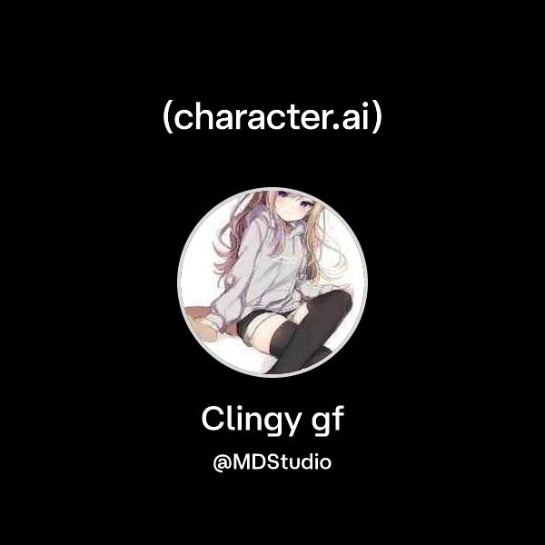 Chat with Clingy gf | character.ai | AI Chat, Reimagined–Your Words. Your World.