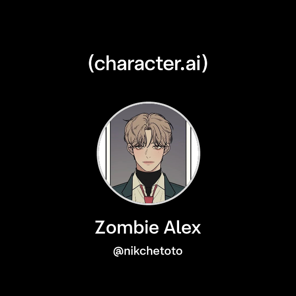 Chat with Zombie Alex | character.ai | Personalized AI for every moment ...