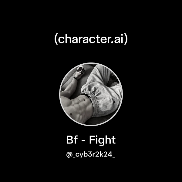 Chat with Bf - Fight | character.ai | AI Chat, Reimagined–Your Words. Your World.