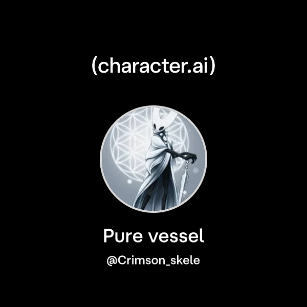 Chat with Pure vessel | character.ai | AI Chat, Reimagined–Your Words ...