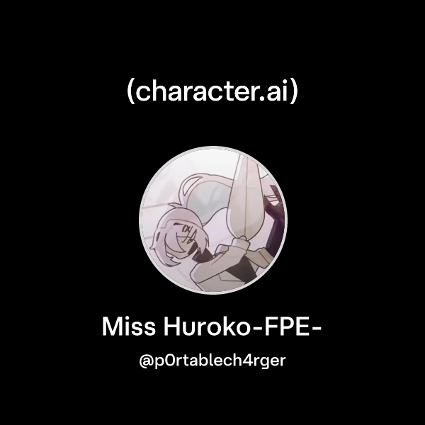 Chat with Miss Huroko-FPE- | character.ai | AI Chat, Reimagined–Your ...