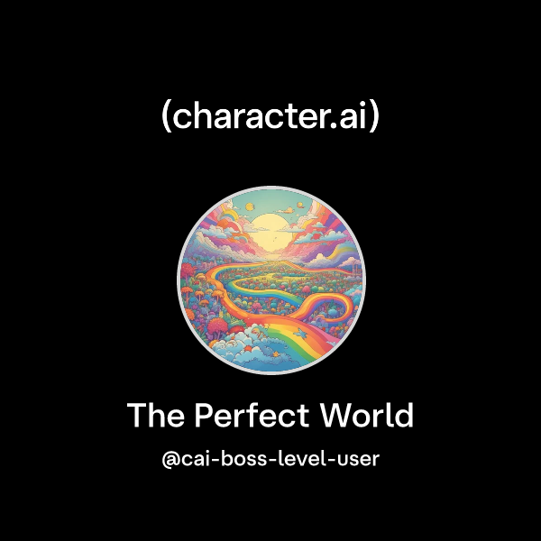 Chat with The Perfect World | character.ai | Personalized AI for every ...