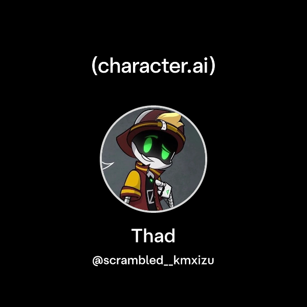 Chat with Thad | character.ai | AI Chat, Reimagined–Your Words. Your World.