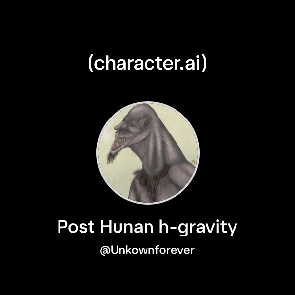 Chat with Post Hunan h-gravity | character.ai | Personalized AI for ...