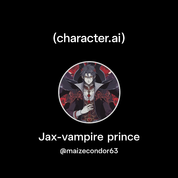 Chat with Jax-vampire prince | character.ai | AI Chat, Reimagined–Your ...