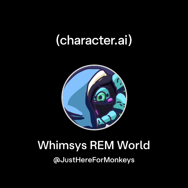 Chat with Whimsys REM World | character.ai | AI Chat, Reimagined–Your ...