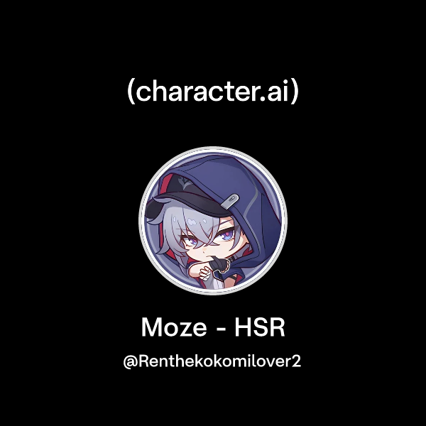 Chat with Moze - HSR | character.ai | Personalized AI for every moment ...