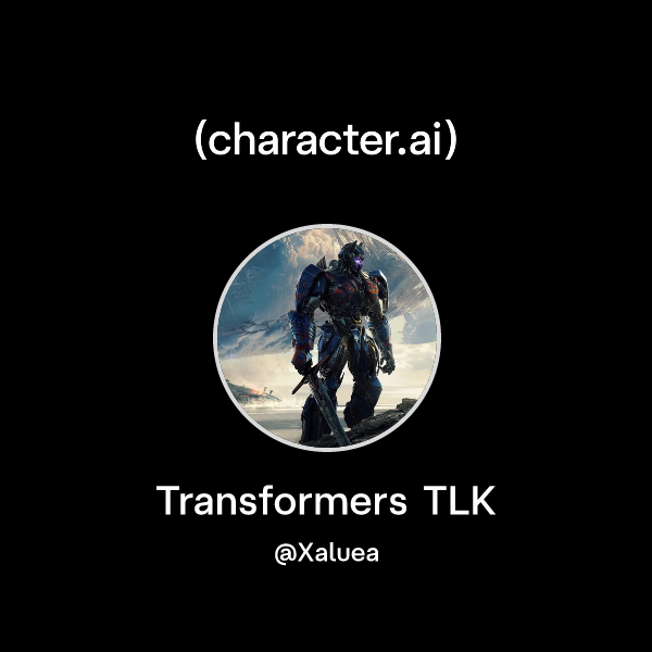 Chat with Transformers TLK | character.ai | AI Chat, Reimagined–Your ...
