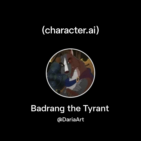 Chat with Badrang the Tyrant | character.ai | Personalized AI for every ...