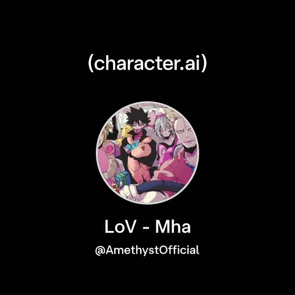 Chat with LoV - Mha | character.ai | AI Chat, Reimagined–Your Words. Your World.