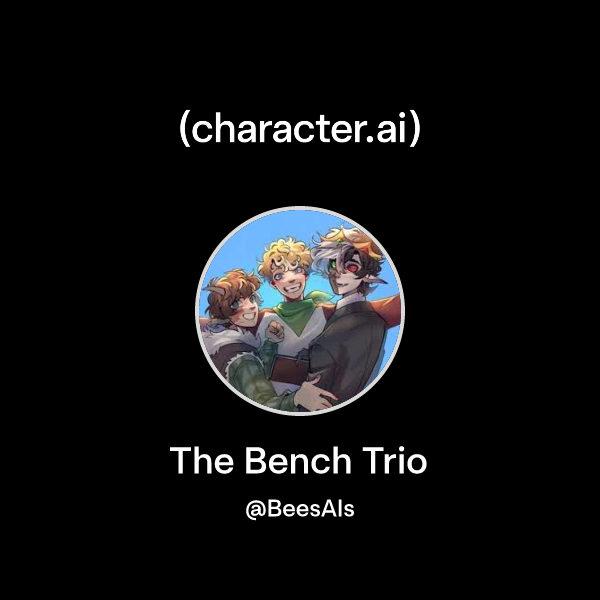 Chat with The Bench Trio | character.ai | AI Chat, Reimagined–Your Words. Your World.